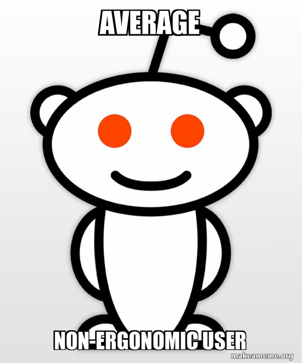 Average Non-Ergonomic User - Good Guy Reddit Meme Generator