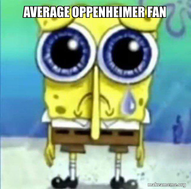 AVERAGE OPPENHEIMER FAN Meme Generator