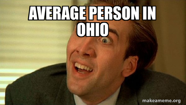 average person in ohio - Sarcastic Nicholas Cage Meme Generator