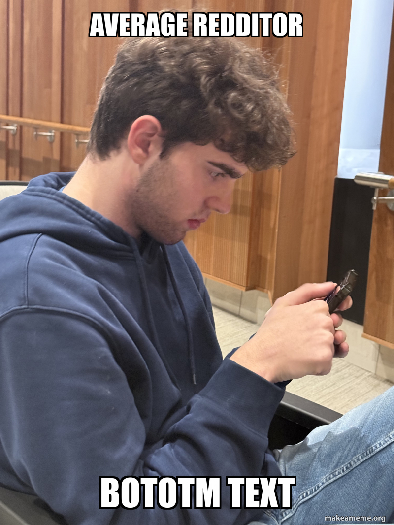 average redditor bototm text Meme Generator