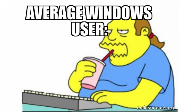 Average Windows User: - Worst Apocalypse Ever Meme Generator