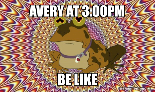 avery at 3:00pm be like - Hypnotoad Meme Generator
