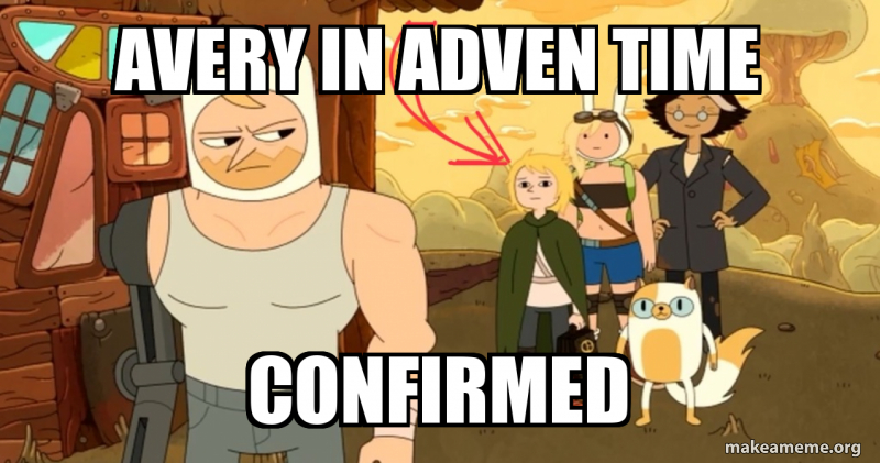 Avery in adven time Confirmed Meme Generator