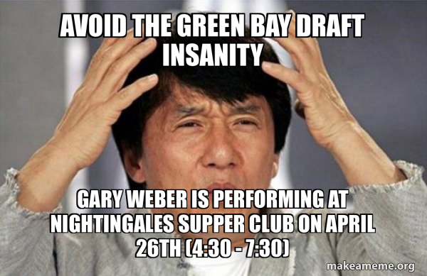 Avoid the Green Bay Draft Insanity Gary Weber is performing at ...