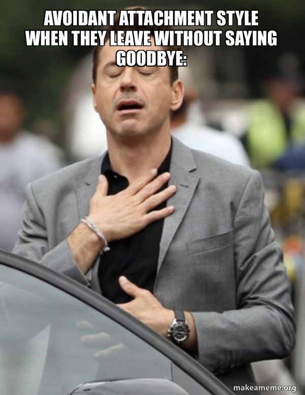 avoidant attachment style when they leave without saying goodbye ...