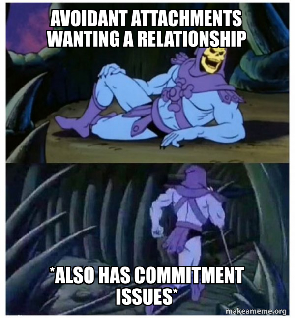 avoidant attachments wanting a relationship *also has commitment issues* - Skeletor Facts Meme ...