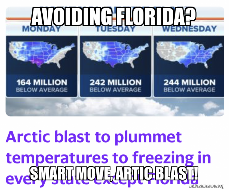 Avoiding Florida? Smart move, Artic Blast! - a JP original Meme Generator