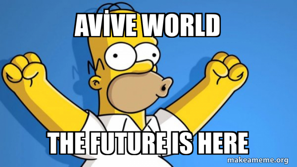 AVİVE WORLD the future is here - Happy Homer Meme Generator