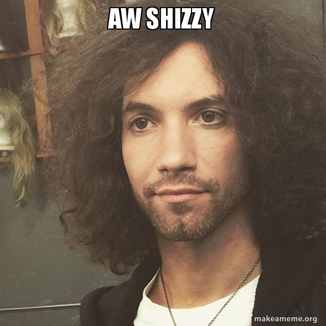 AW SHIZZY Meme Generator