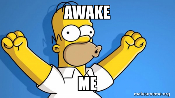 Awake Me - Happy Homer Meme Generator