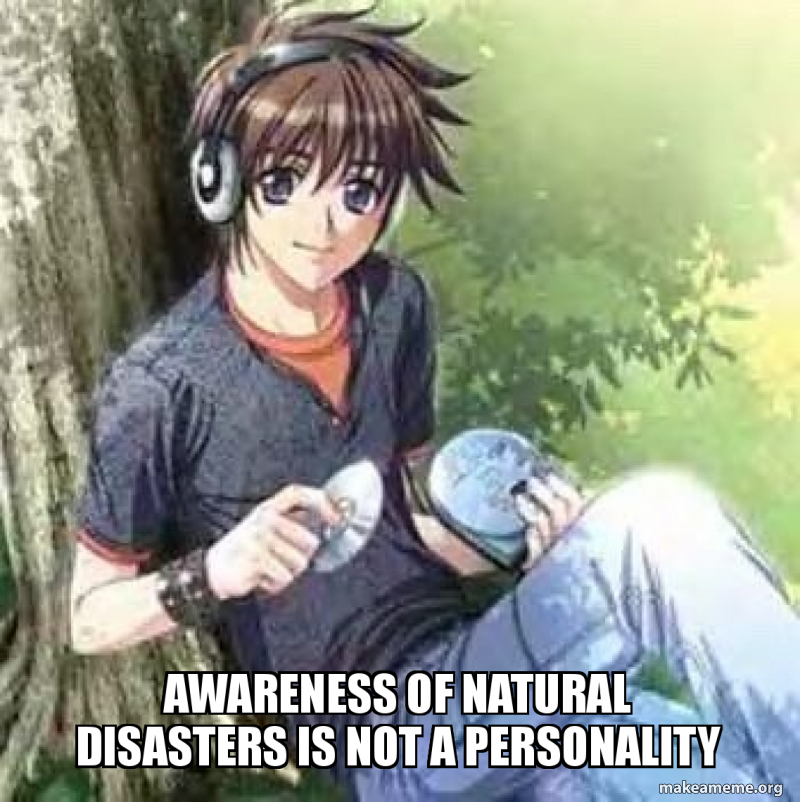 Awareness of natural disasters is not a personality Meme Generator