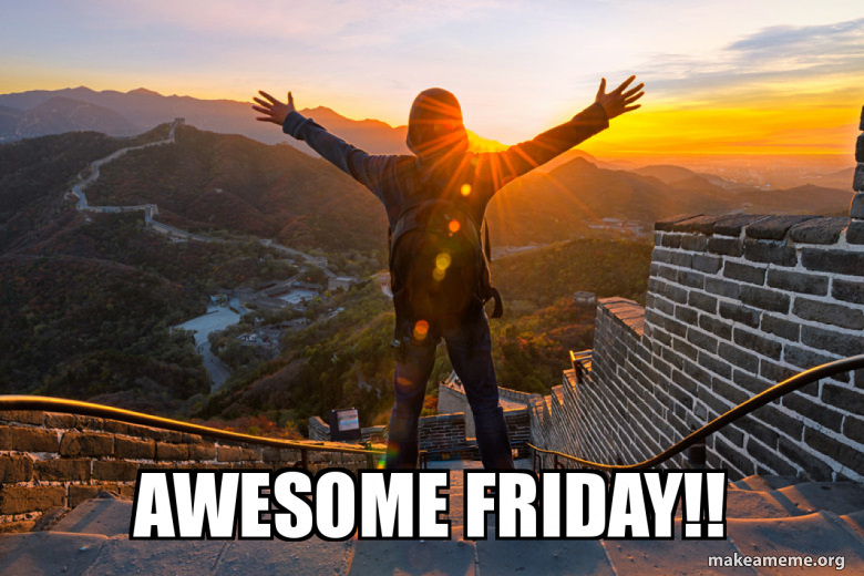 Awesome FRIDAY!! Meme Generator