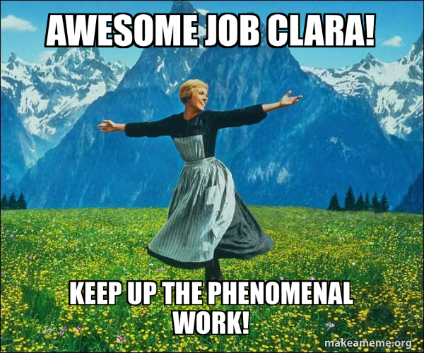 Awesome job Clara! Keep up the phenomenal work! - Sound of Music Meme ...