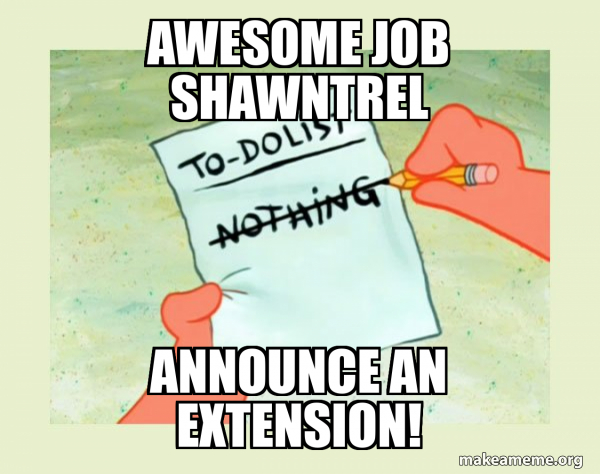 Awesome job Shawntrel Announce an extension! - To Do List - Nothing ...