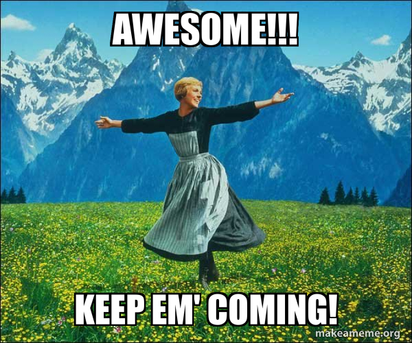 AWESOME!!! Keep em' coming! - Sound of Music Meme Generator