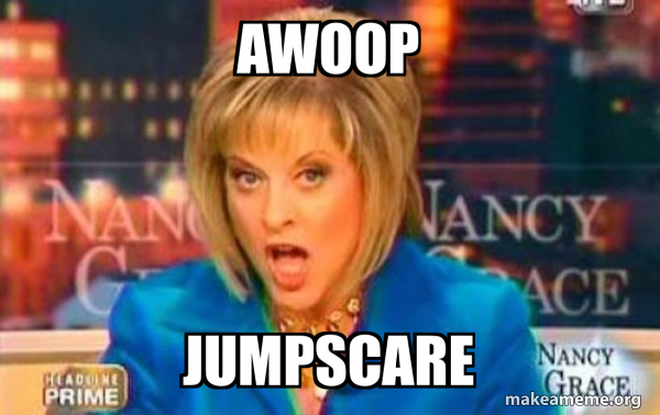 AWOOP JUMPSCARE - False Fact Nancy Grace Meme Generator