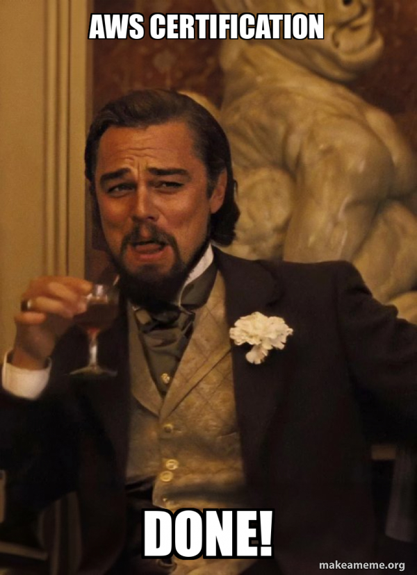 AWS Certification Done! - Leonardo DiCaprio Laughing Django Meme Generator