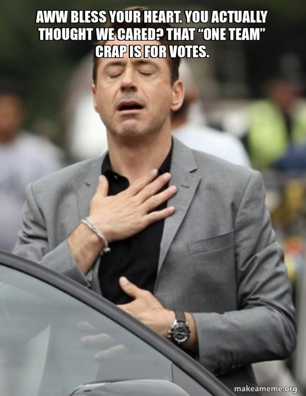 AWW Bless your heart. You actually thought we cared? That “One Team ...