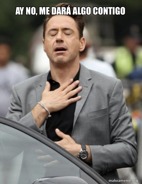 ay no, me dará algo contigo - Tony Stark Relief Meme Generator