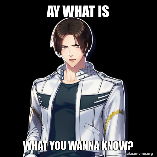 Ay what is What you wanna know? Meme Generator