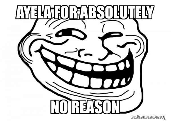 Ayela for absolutely no reason - Trollface Meme Generator