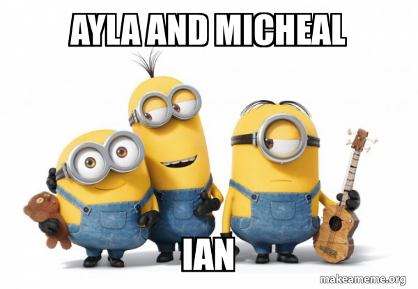 Ayla and micheal Ian - Minions Meme Generator