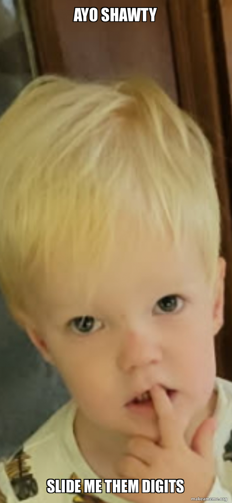 Ayo shawty Slide me them digits Meme Generator