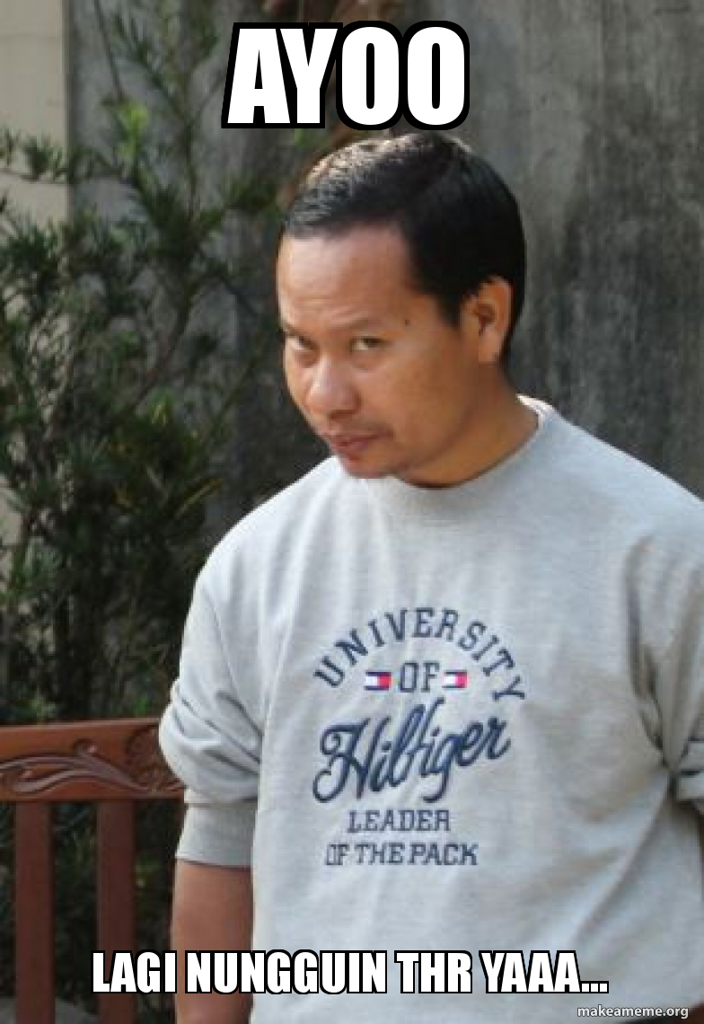 ayoo lagi nungguin thr yaaa... Meme Generator