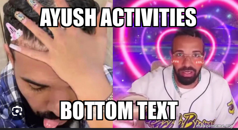 Ayush activities Bottom text Meme Generator