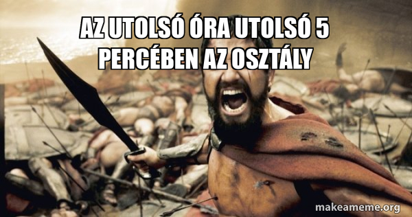 Az utolsó óra utolsó 5 percében az osztály - The 300 Meme Generator