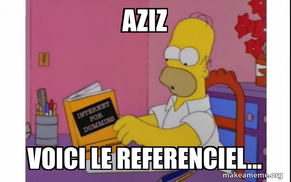 AZIZ VOICI LE REFERENCIEL... - Computer Homer Meme Generator