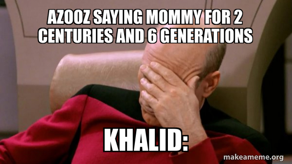 azooz saying mommy for 2 centuries and 6 generations khalid: - Picard ...