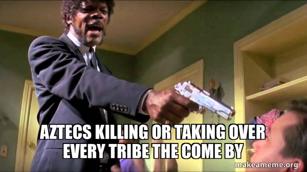Aztecs killing or taking over every tribe the come by - Samuel L ...
