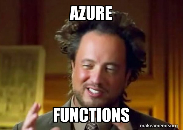 Azure Functions - Ancient Aliens - Crazy History Channel Guy Meme Generator