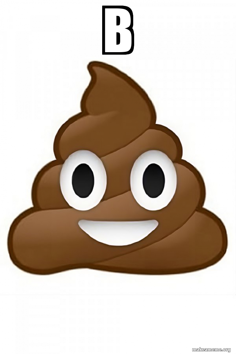 B - Poop Emoji (Poo Emoji) Meme Generator