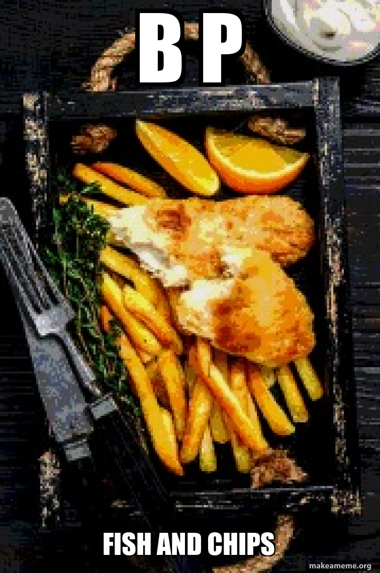 B p Fish and chips Meme Generator