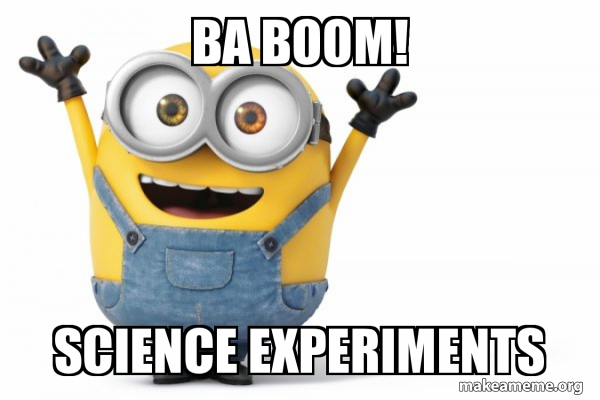 Ba boom! Science experiments - Happy Minion Meme Generator