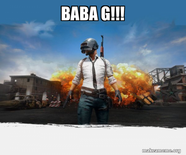 baba g!!! - PUBG Meme - Playerunknown's Battlegrounds Meme Generator