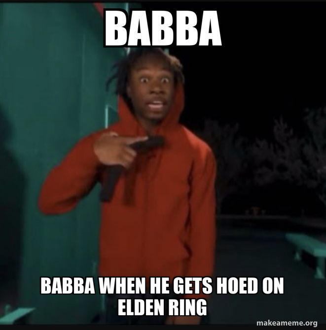 Babba babba when he gets hoed on elden ring Meme Generator