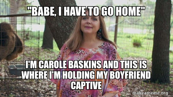 "Babe, I have to go home" I'm Carole Baskins and this is where I'm ...