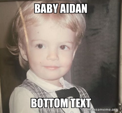 Baby aidan Bottom text Meme Generator