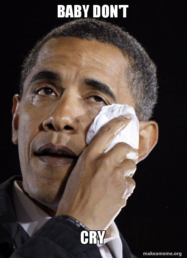 BABY DON'T CRY - Crying Obama Meme Generator