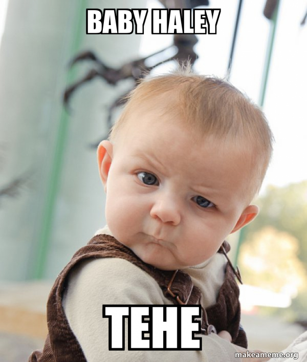 Baby Haley Tehe - Skeptical Baby Meme Generator
