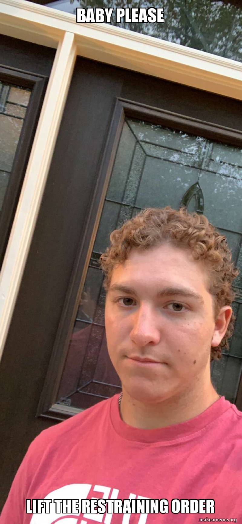 BABY PLEASE LIFT THE RESTRAINING ORDER Meme Generator