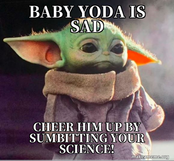 Baby Yoda is sad cheer him up by sumbitting your science! Meme Generator