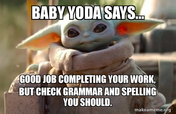 Baby Yoda Says... Good job completing your work, but check grammar and ...