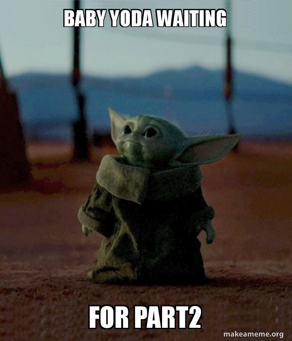 Baby yoda waiting For part2 - Baby Yoda Meme Generator