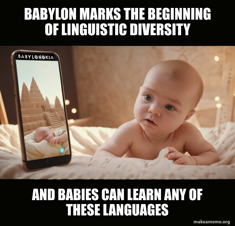 Babylon marks the beginning of linguistic diversity and babies can ...