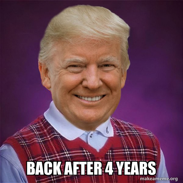 back after 4 years - Bad Luck Trump Meme Generator