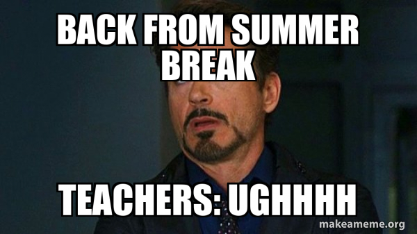 Back from Summer Break Teachers: ughhhh - Tony Stark Eye Roll Meme ...